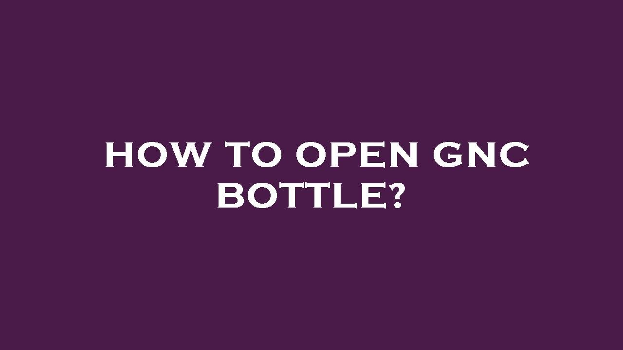 How to open gnc bottle? - YouTube
