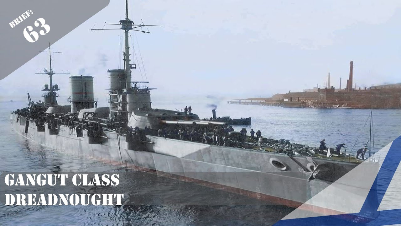 GANGUT CLASS DREADNOUGHT BRIEF - NO.63 - YouTube