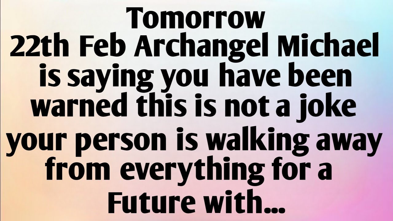TOMORROW 22TH FEB ARCHANGEL MICHAEL IS SAYING YOU HAVE BEEN... - YouTube