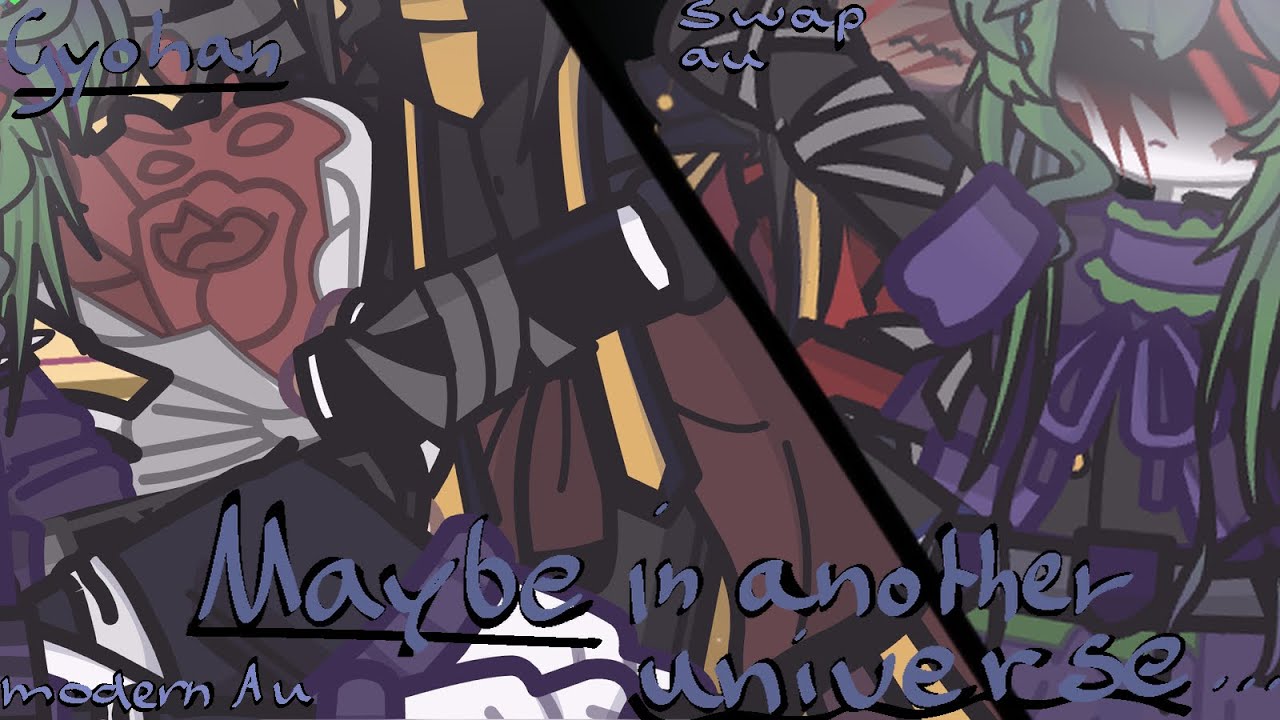 ~maybe in another universe.?~{ft. KNY swap au,modern swap au}~GYOHAN ...