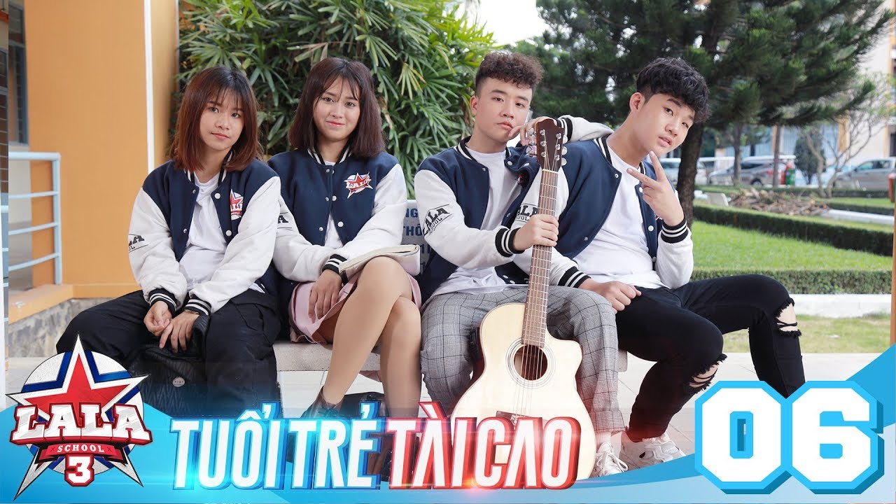 LA LA SCHOOL | TẬP 6 | Season 3 : TUỔI TRẺ TÀI CAO | Phim Học Đường Âm ...