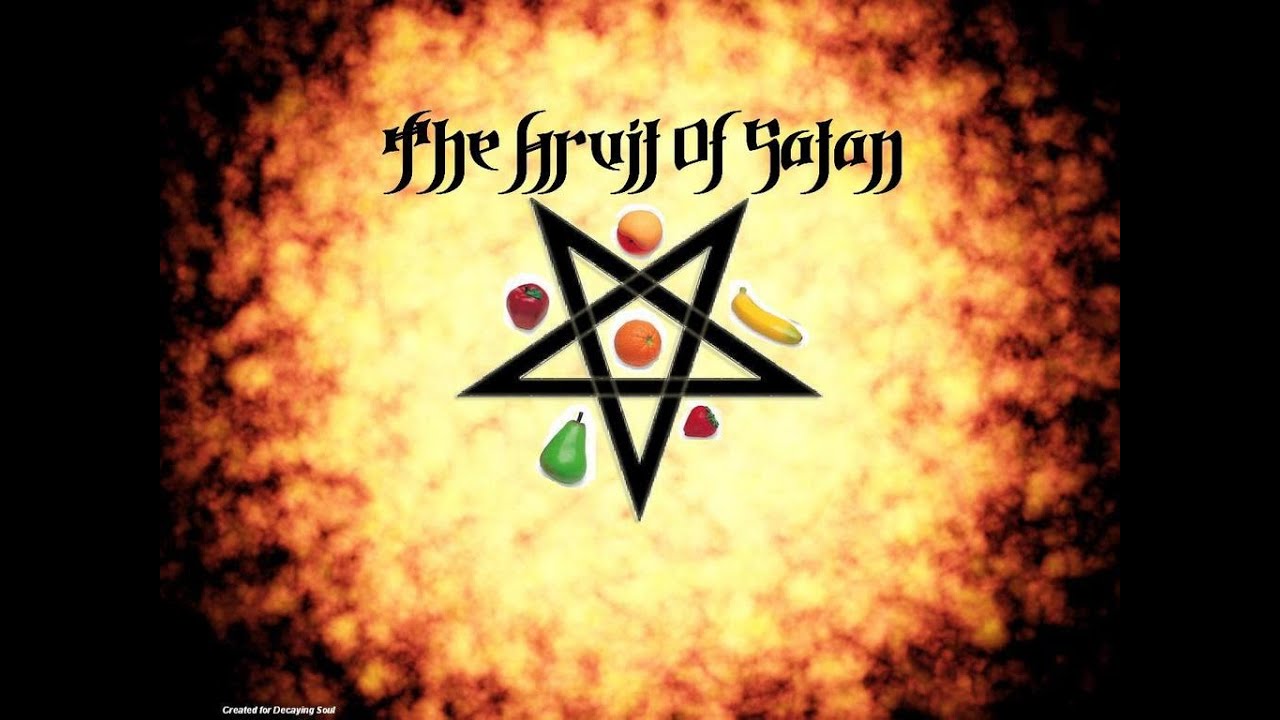 THE FRUIT OF SATAN - YouTube