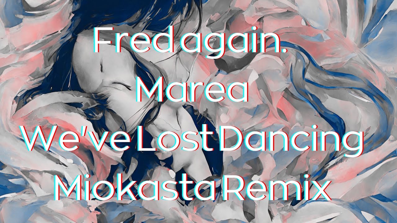 Fred again. - Marea (We've Lost Dancing) (Miokasta Remix) - YouTube