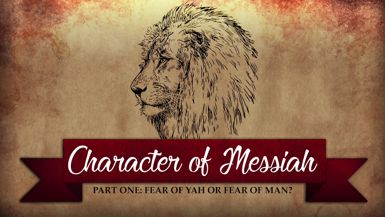 Character of Messiah | Part One: Fear Of Yah or Fear Of Man - YouTube