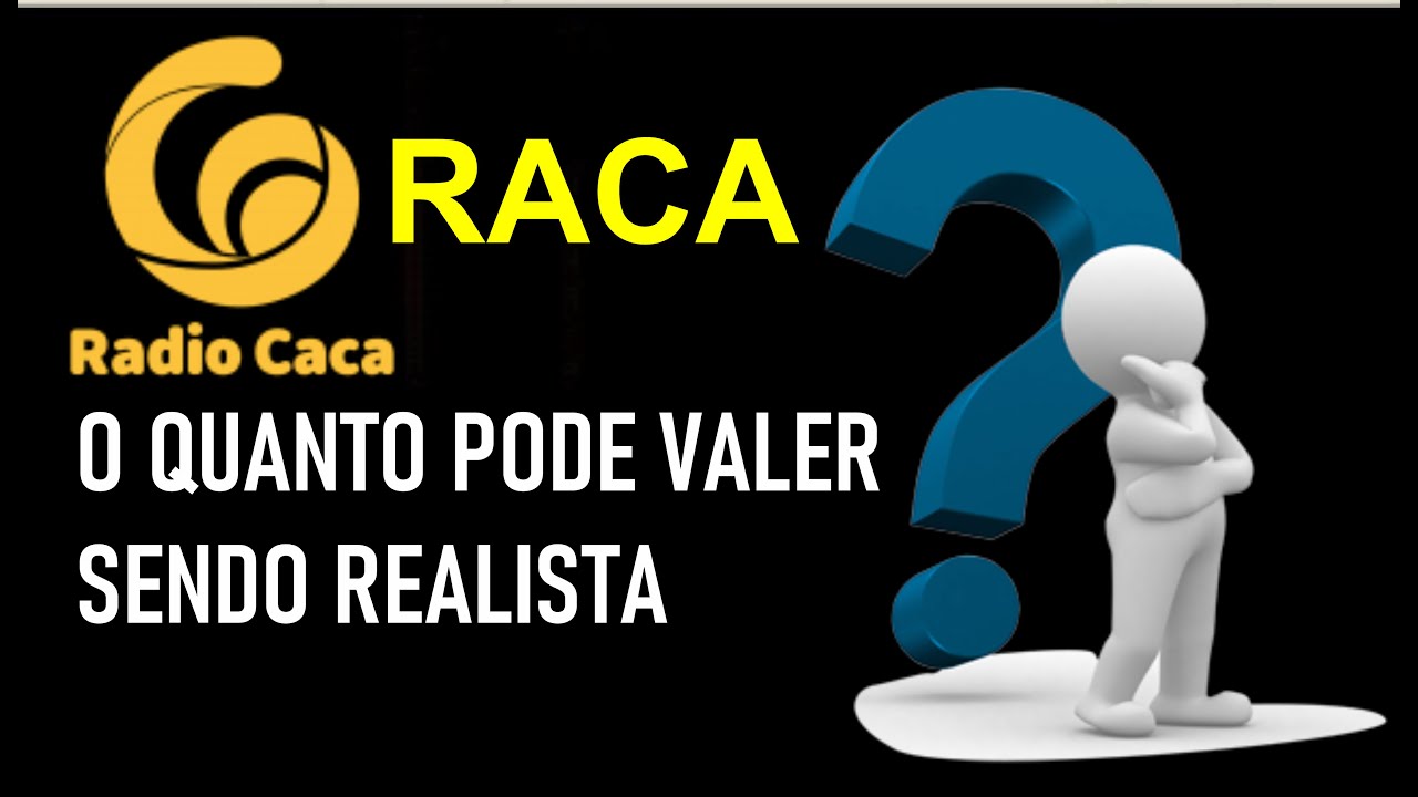 RADIO CACA RACA - O QUANTO ELA PODE VALER SENDO REALISTA - YouTube