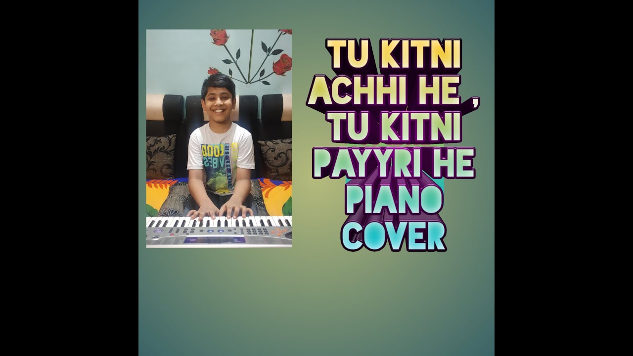 Tu Kitni Achhi He Tu Kitni Payyri He ... Piano Cover( Dedicated To My ...
