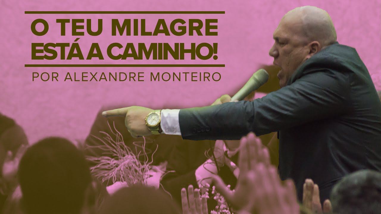 Teu milagre está a caminho! - por Alexandre Monteiro - YouTube