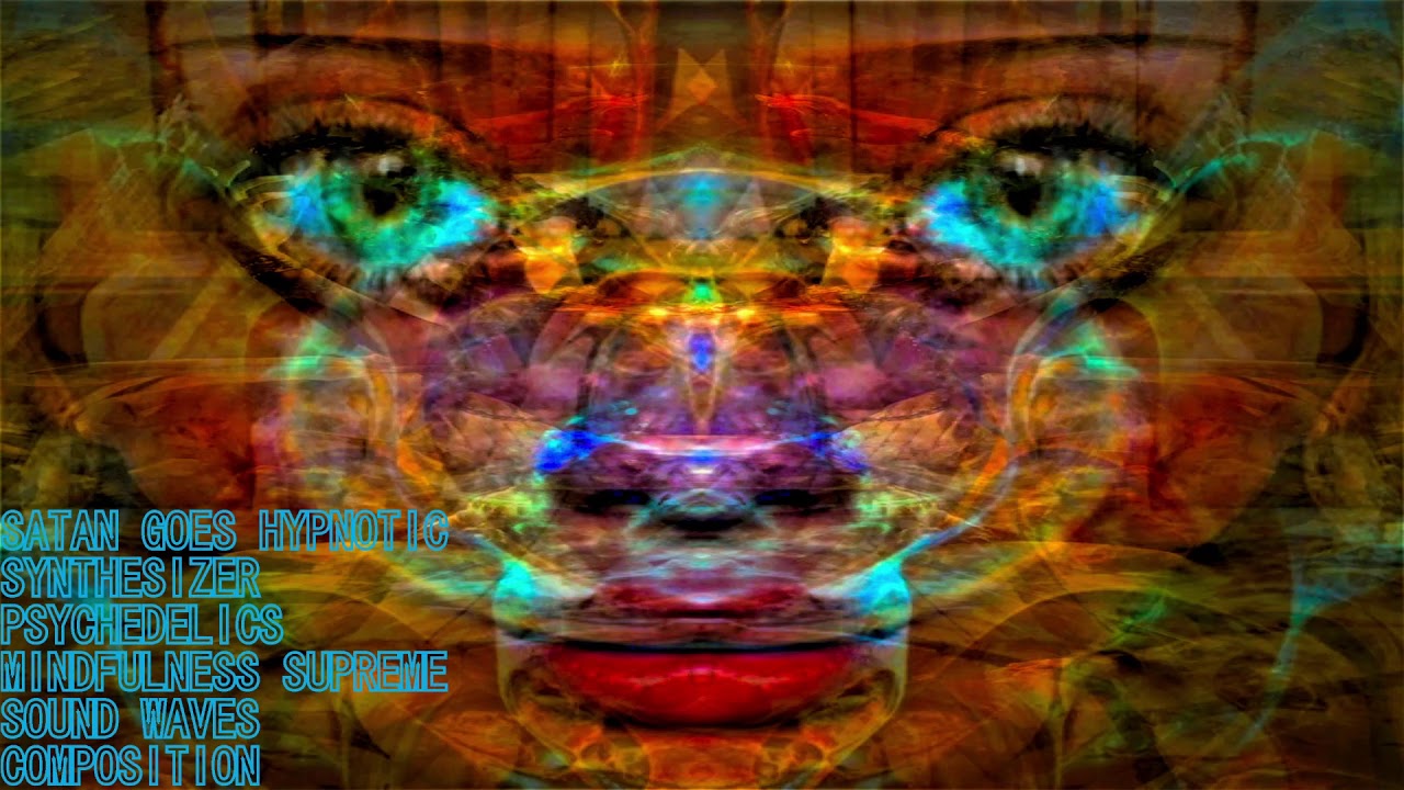 SATAN GOES HYPNOTIC SYNTHESIZER PSYCHEDELICS MINDFULNESS SUPREME SOUND ...