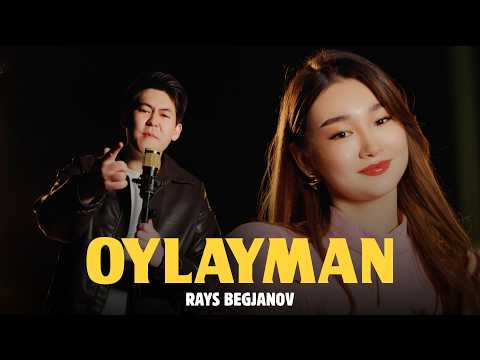 RAYS BEGJANOV - OYLAYMAN | Mood Video