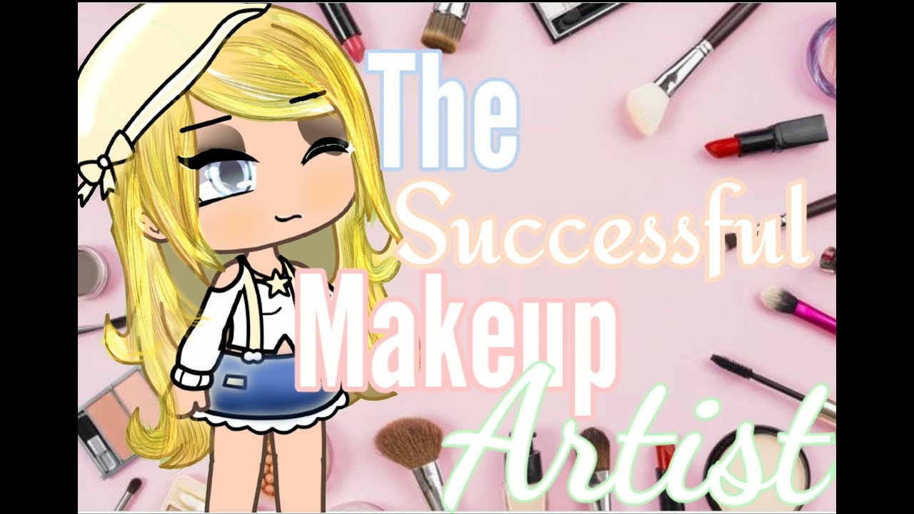 The Successful Make-up artist~GLMM~1/2~Speacial for 66 subs~Gacha Life ...