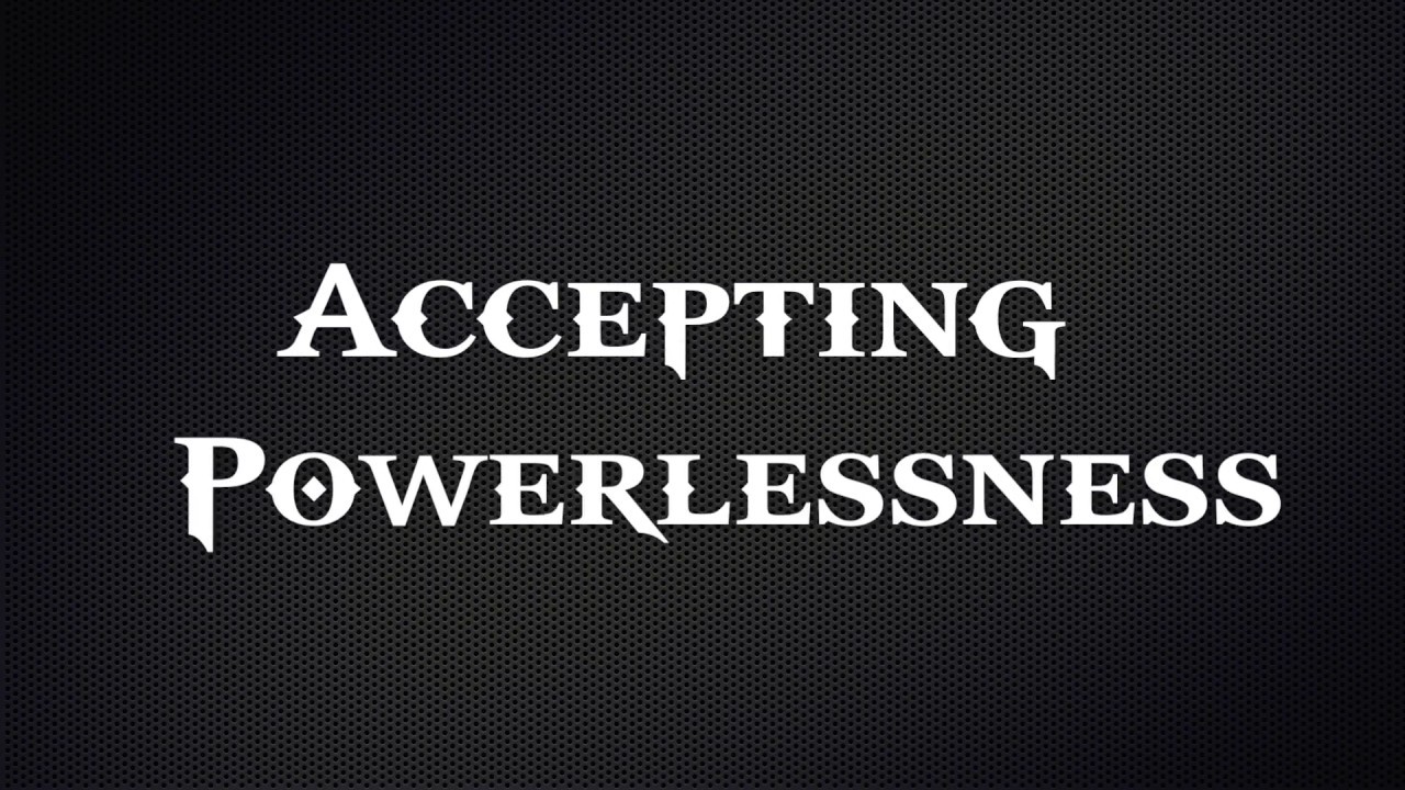 Accepting Powerlessness - YouTube