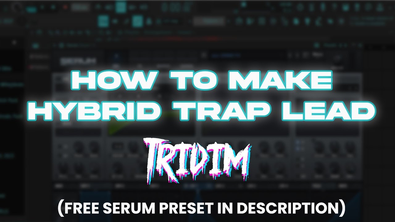 [FREE SERUM PRESET] HOW TO MAKE A HYBRID TRAP LEAD - YouTube