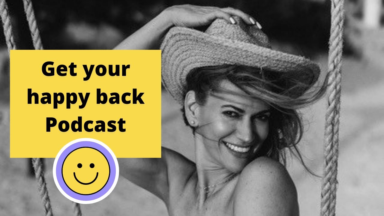 GET YOUR HAPPY BACK Podcast| 1st Episode! How to overcome fear as a new ...