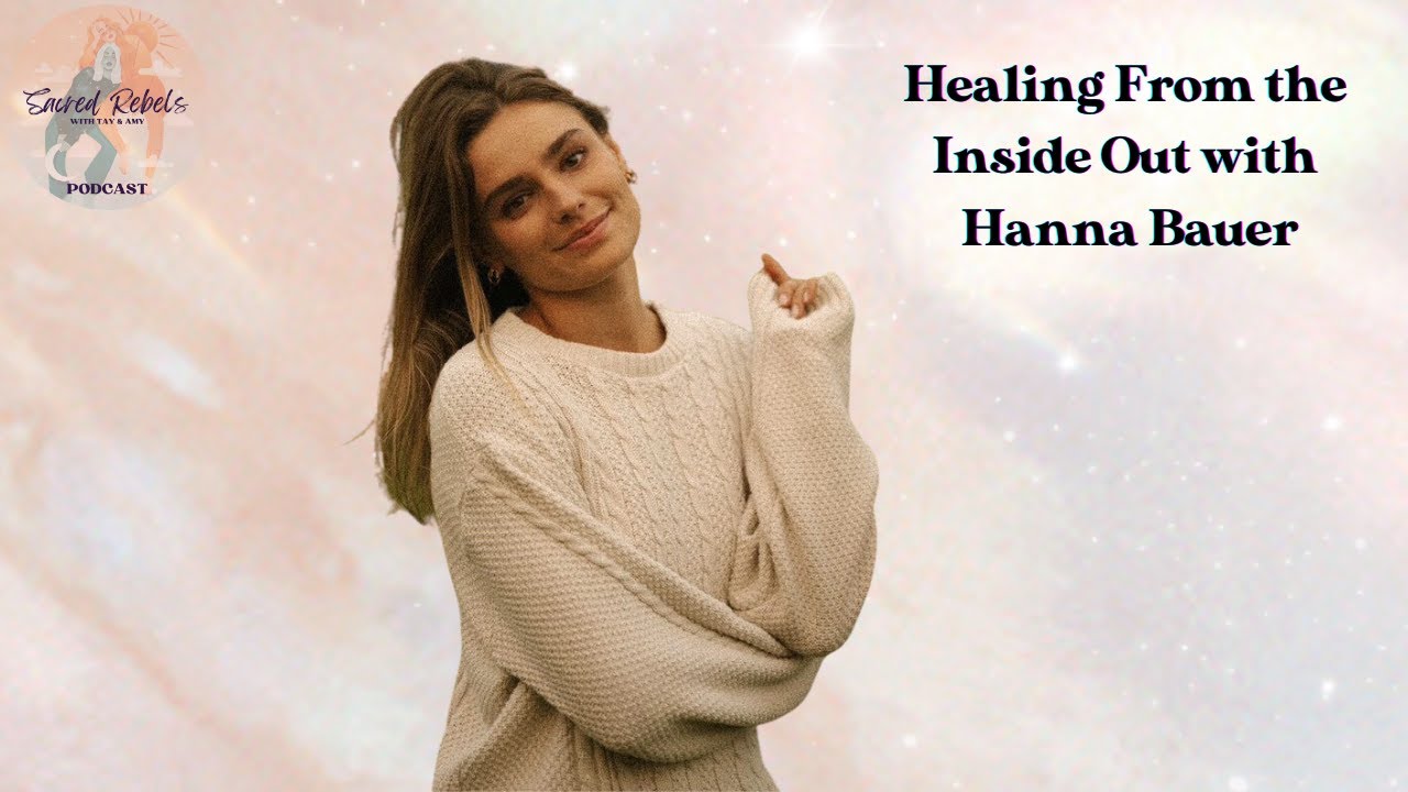 28 | Healing From the Inside Out with Hanna Bauer - YouTube