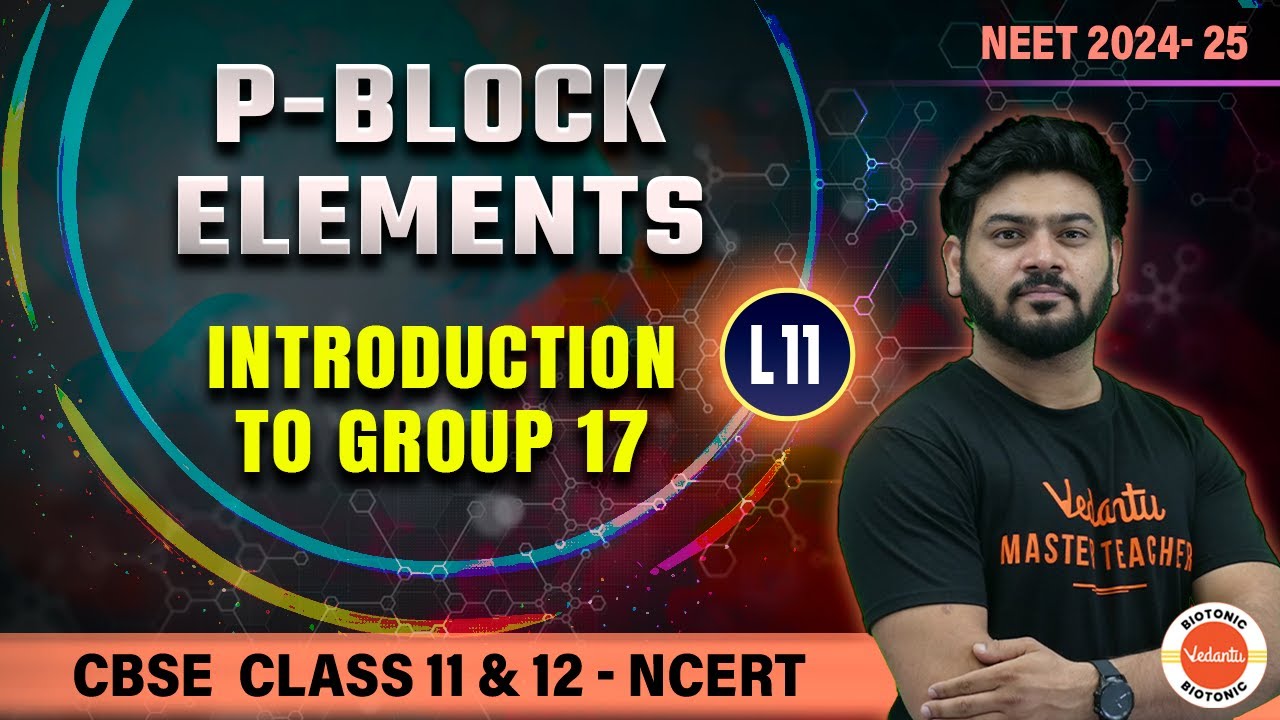 P-Block Elements | Introduction to Group 17 | Class 11 And 12 Chemistry ...