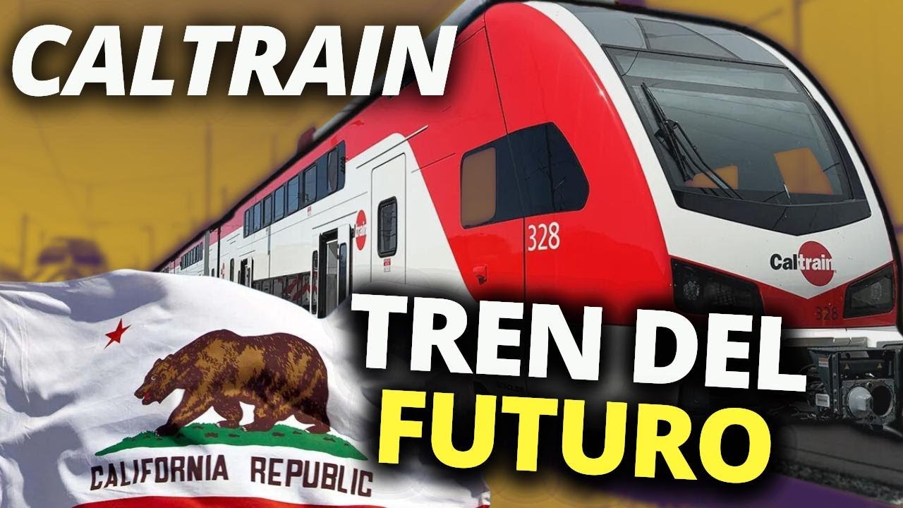 El Futuro es AHORA: Los Trenes ELÉCTRICOS de CalTrain en California ...