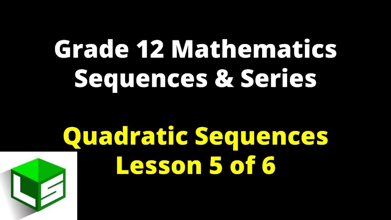 Grade 12 Sequences and Series | Lesson 5 of 6 Quadratic Sequences ...