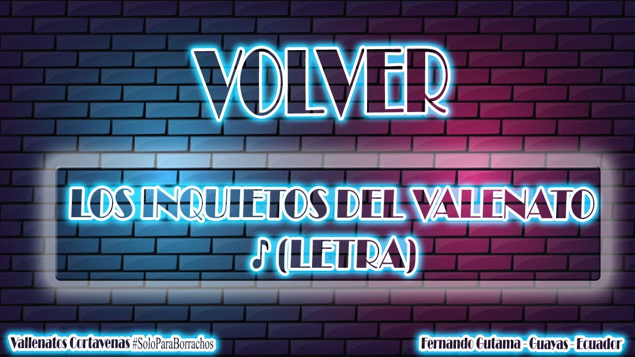 Volver - Los Inquietos del Vallenato (Letra) - YouTube Music