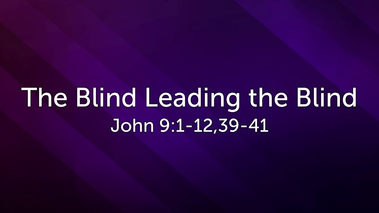 Sermon Mar 19, 2023 - The Blind Leading the Blind - YouTube