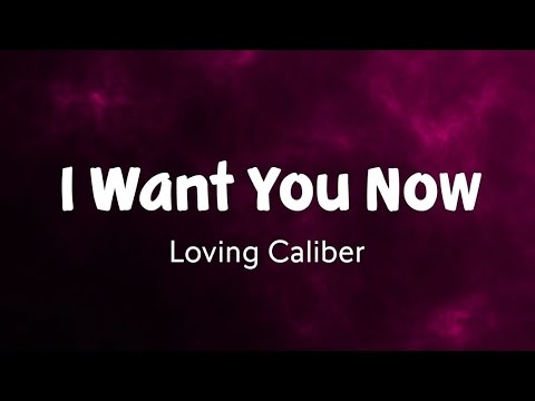 I Want You Now (LYRICS) | Loving Caliber | Stardust Music - YouTube
