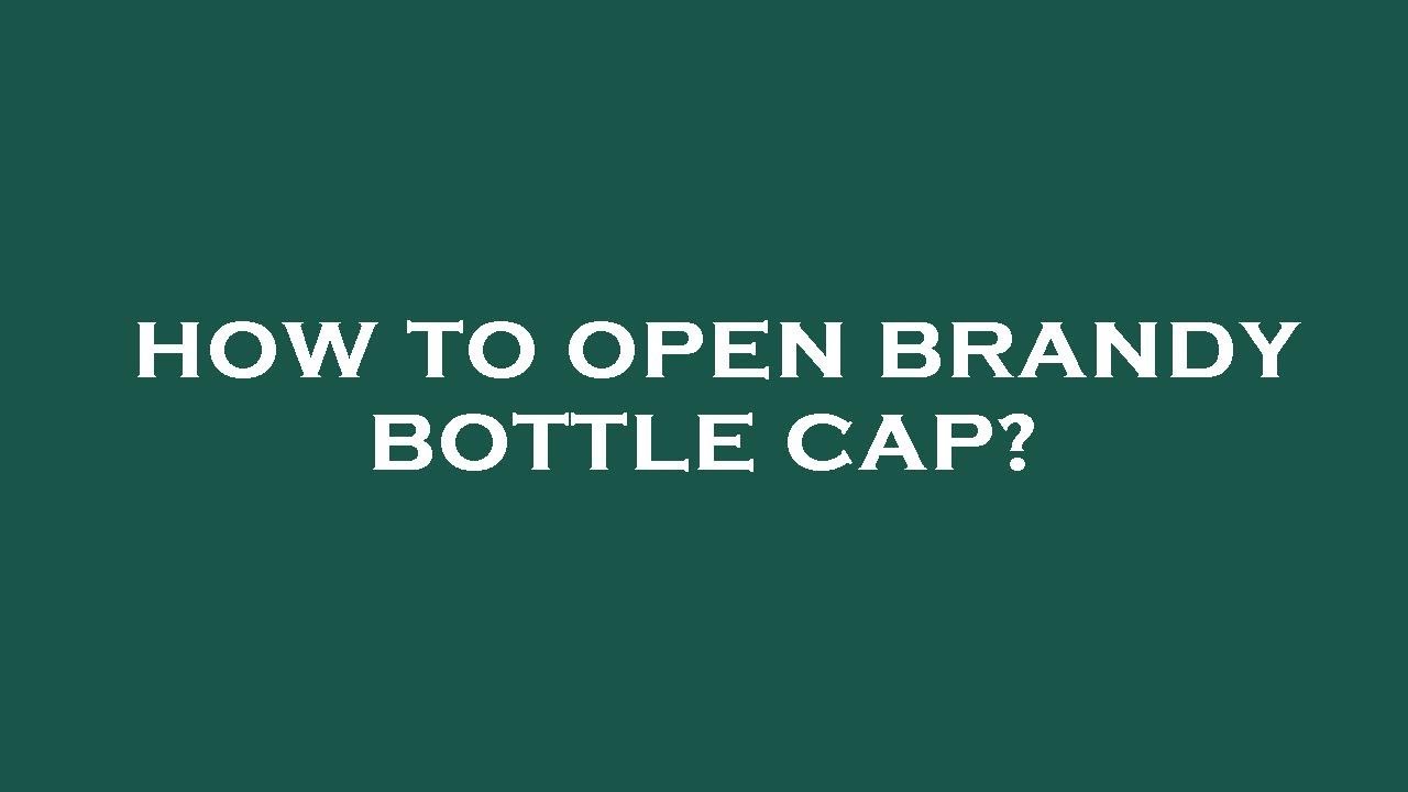 How to open brandy bottle cap? - YouTube