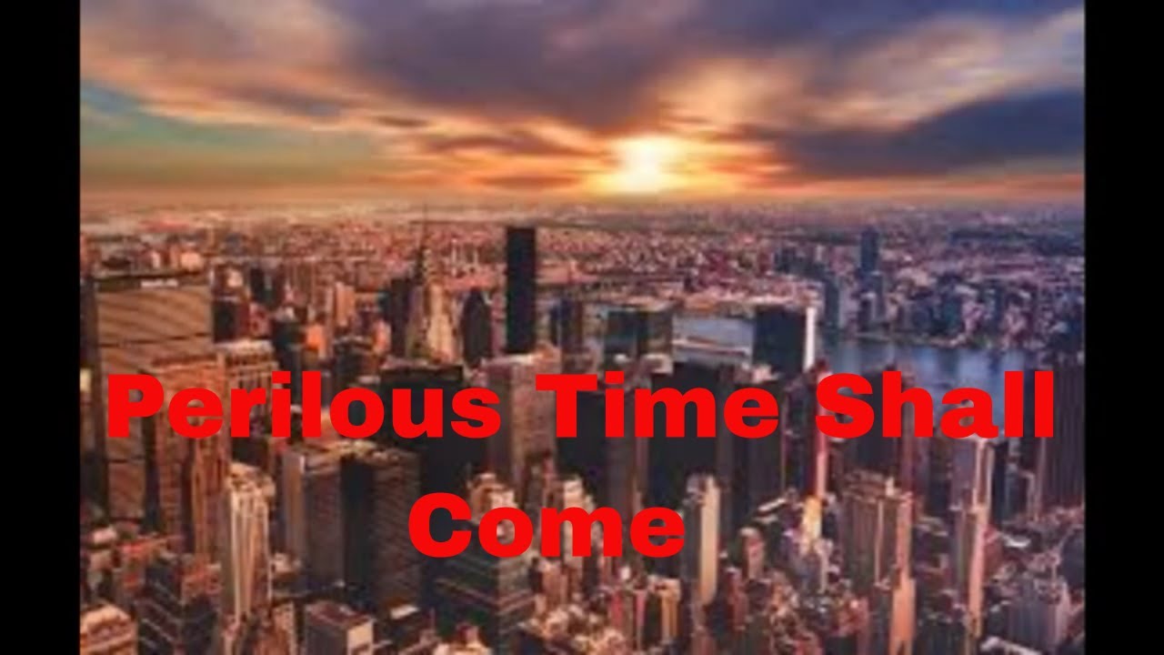 Perilous Times Will Come - YouTube