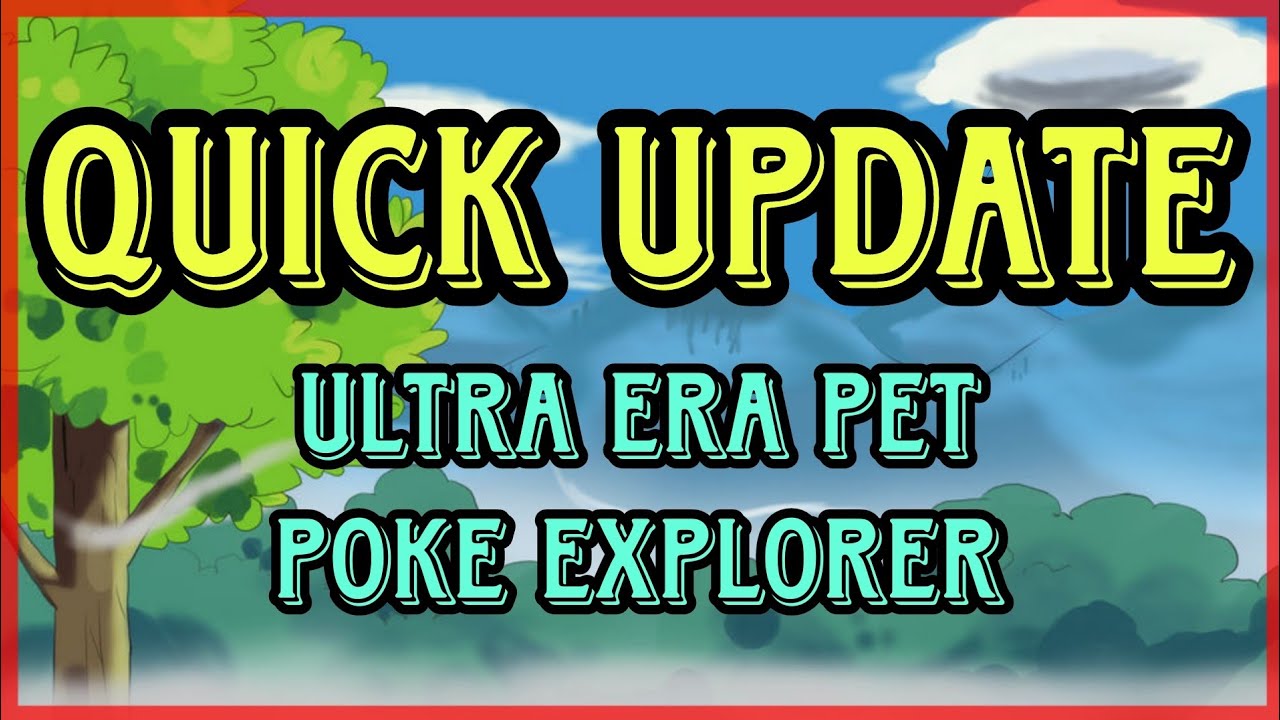 QUICK UPDATE - Ultra Era Pet/Poke Explorer - YouTube