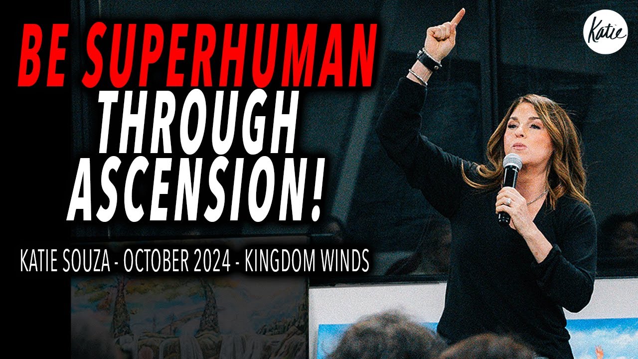 Be Superhuman Through Ascension // Katie Souza October 2024 - Kingdom ...