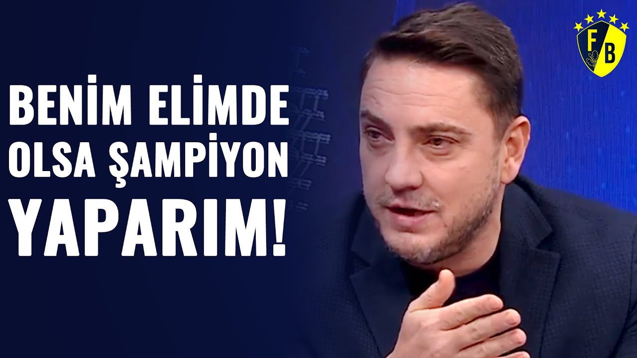 Okan Koç'tan Fenerbahçe'nin Kadrosuna Övgü! "Benim Elimde Olsa Şampiyon ...