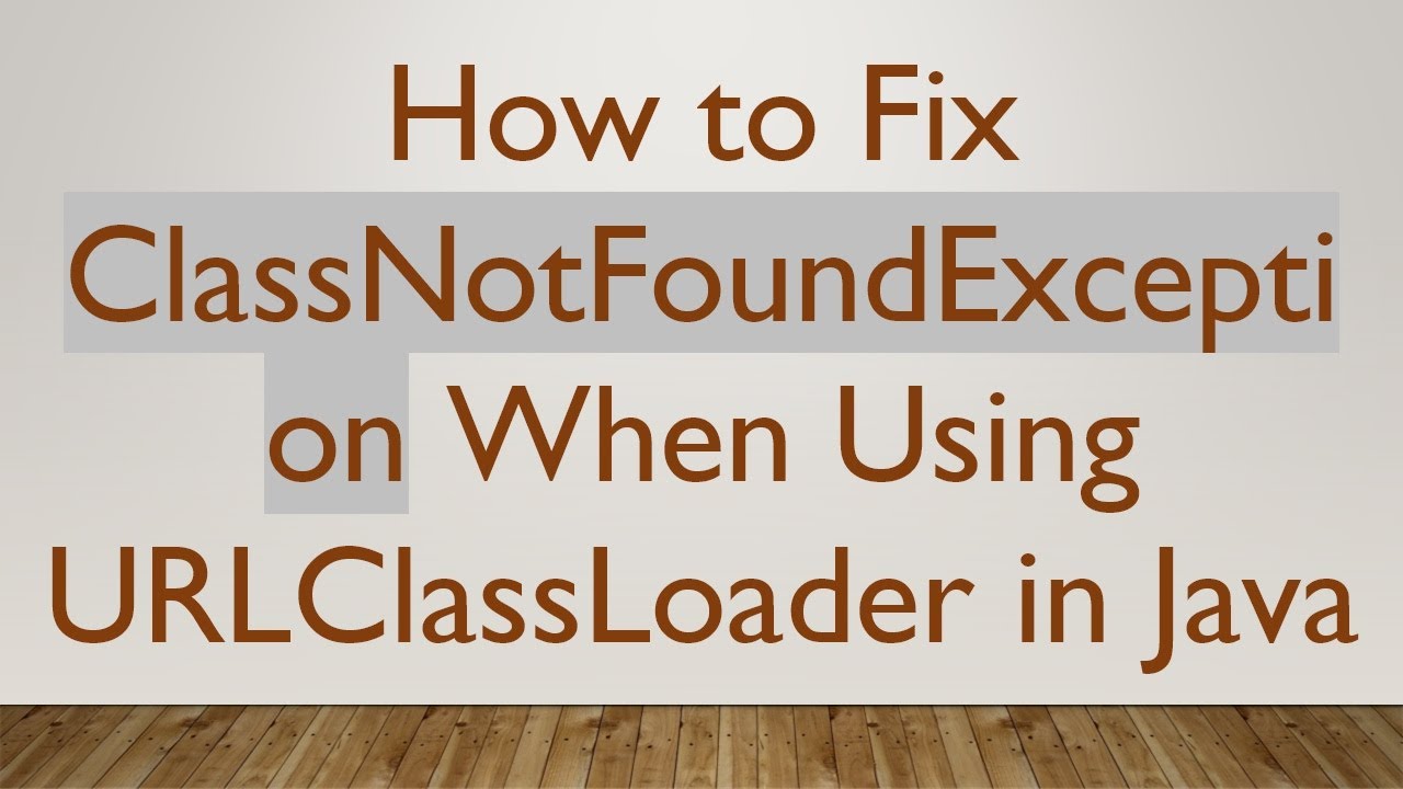 How to Fix ClassNotFoundException When Using URLClassLoader in Java - YouTube