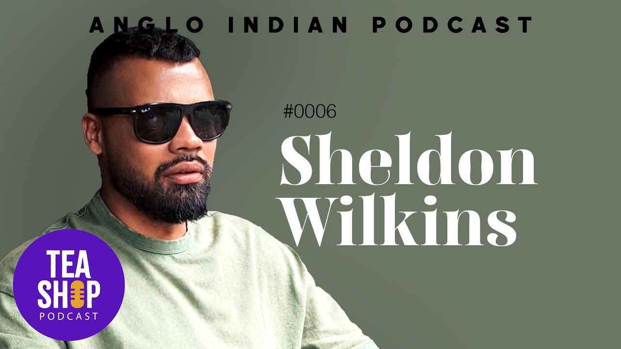 #06 Anglo Indian Podcast: The Tea Shop with Sheldon Wilkins. Successful ...