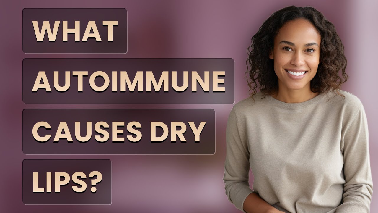 What autoimmune causes dry lips? - YouTube