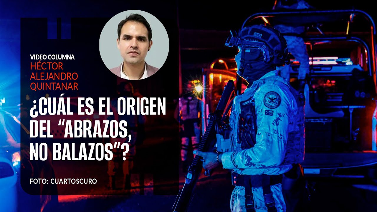 ¿Cuál es el origen del “abrazos, no balazos”? Por Héctor Alejandro ...