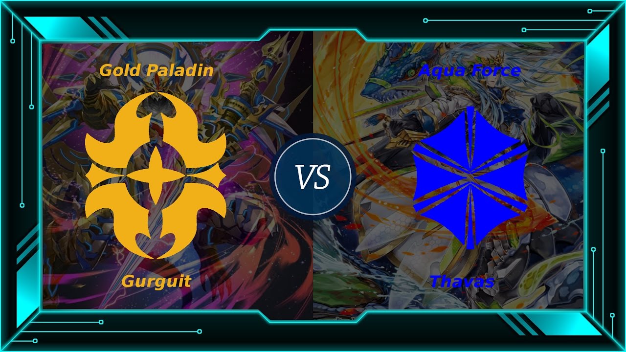 Cardfight Vanguard ! Gold paladin ( Gurguit ) Vs Aqua Force ( Thavas ...