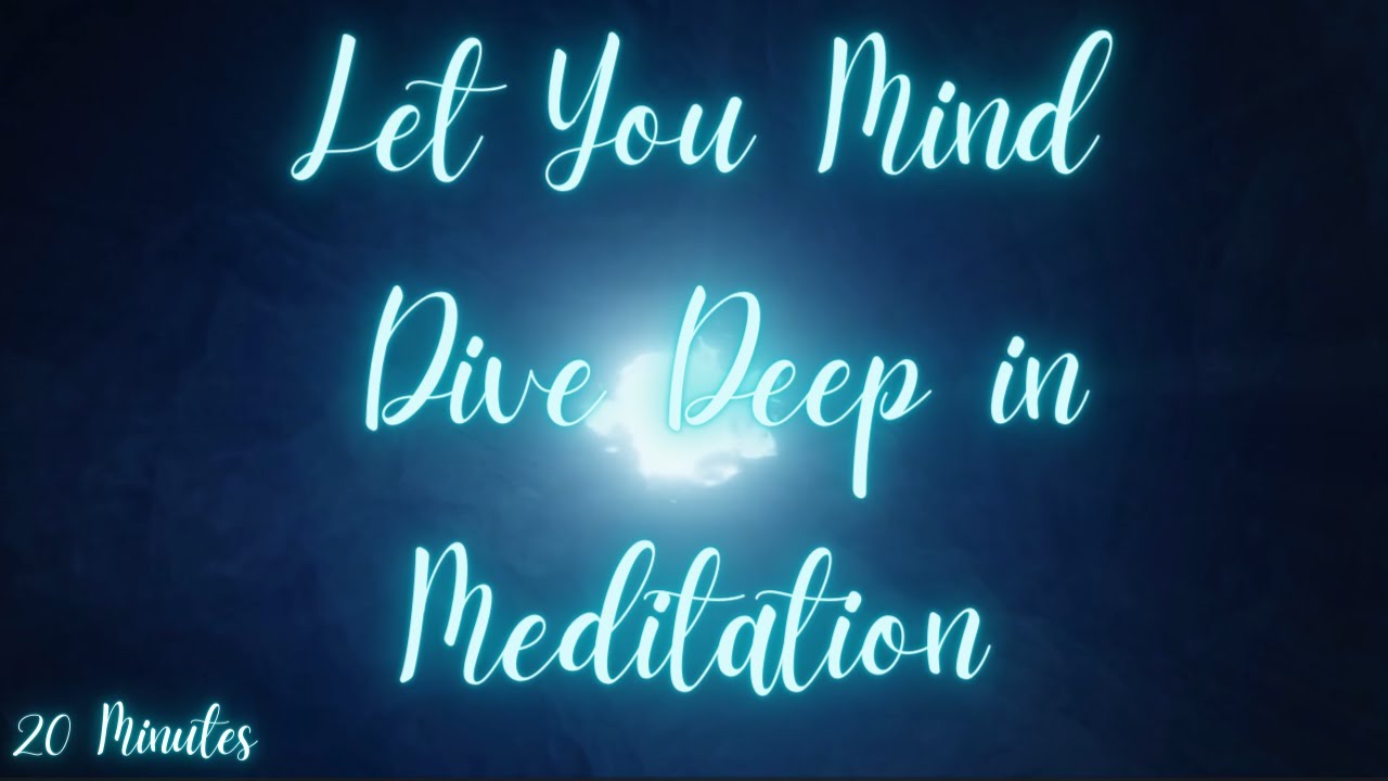Let Your Mind Dive Deep in Meditation. 20 Minutes - YouTube