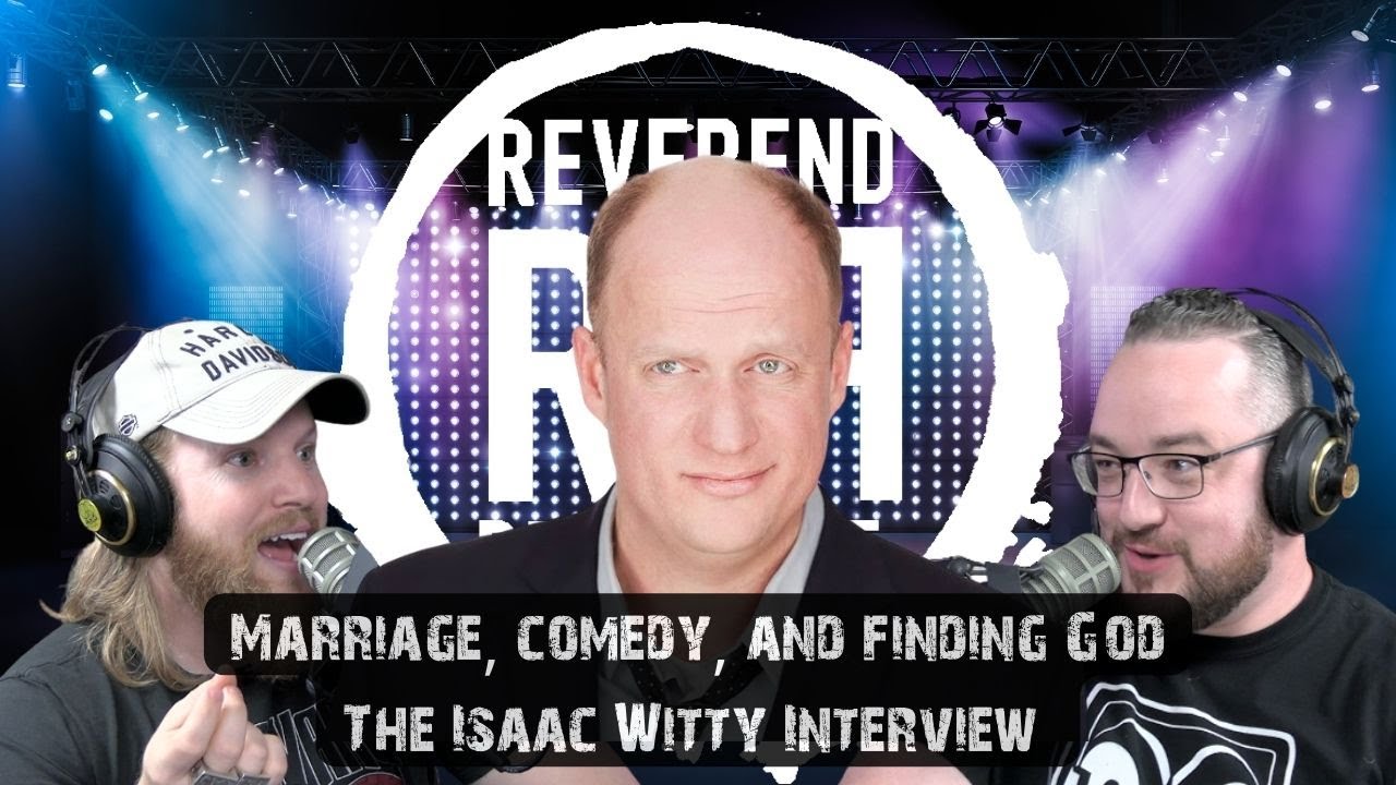Marriage, Comedy, and Finding God | Isaac Witty | The Reverend and Reprobate Podcast - YouTube