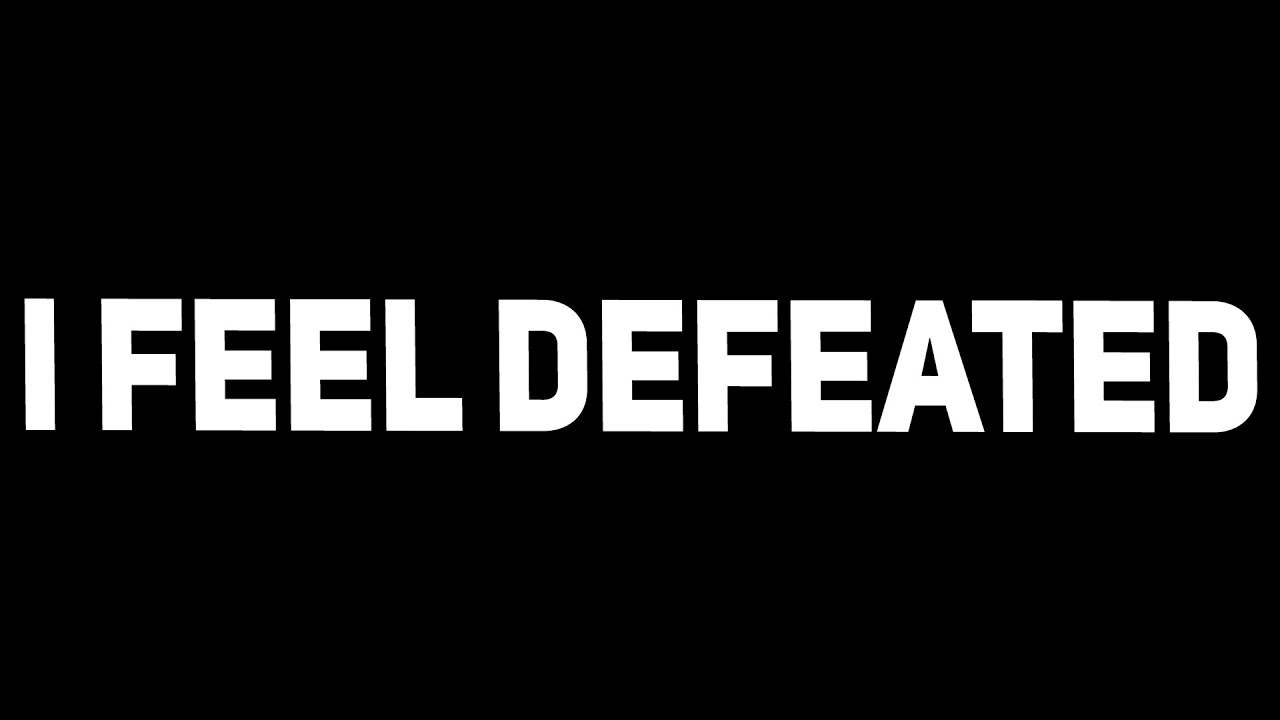 I feel defeated. - YouTube