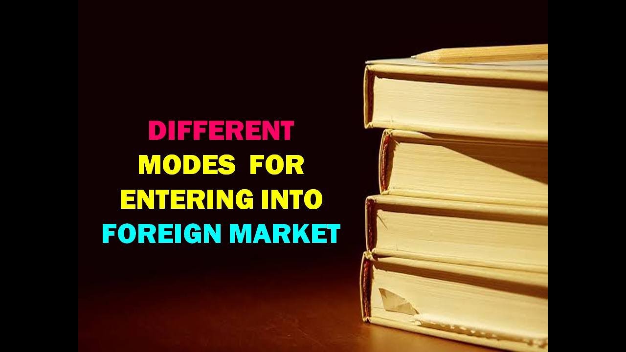 DIFFERENT MODES FOR ENTERING INTO FOREIGN MARKET - YouTube