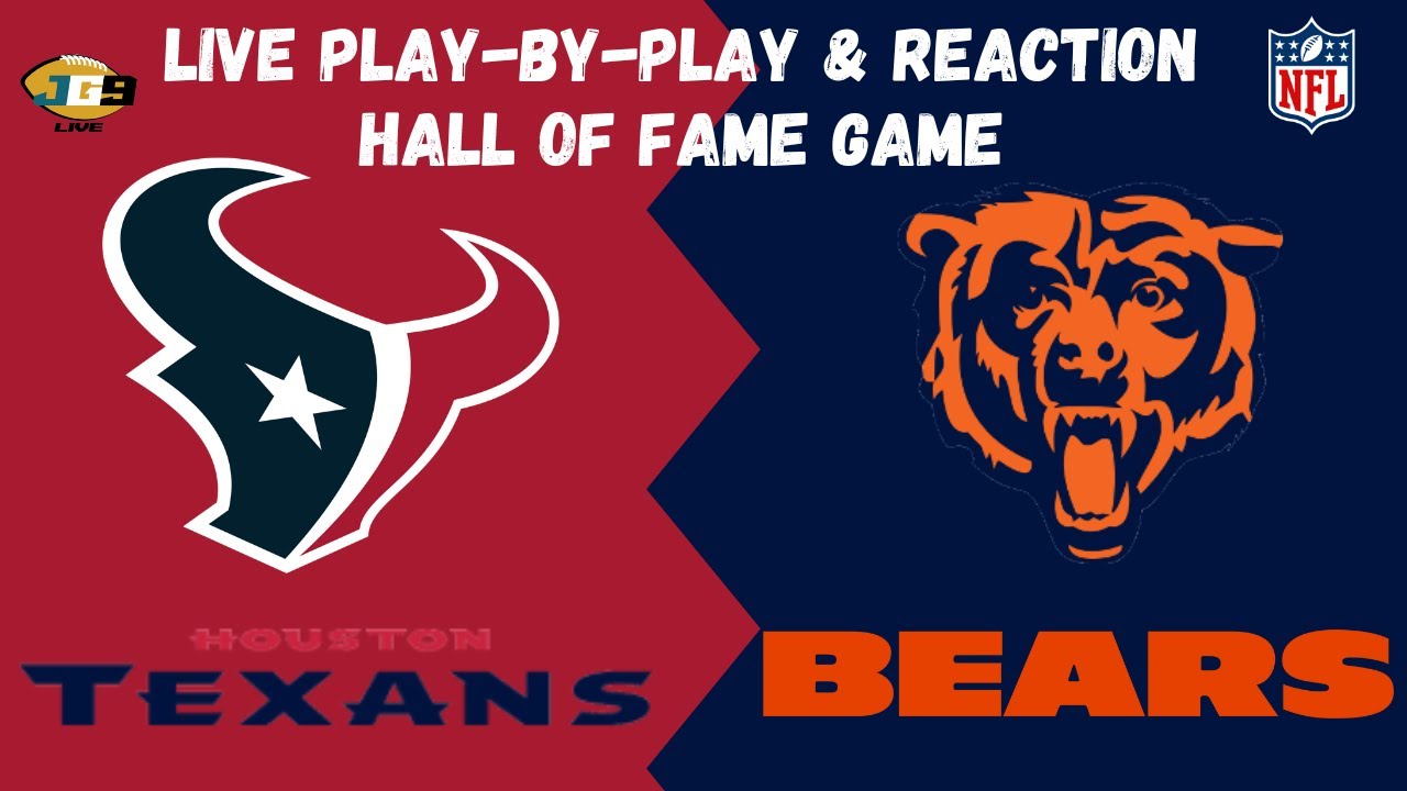 HALL OF FAME GAME: Houston Texans vs. Chicago Bears | LIVE Play-By-Play ...