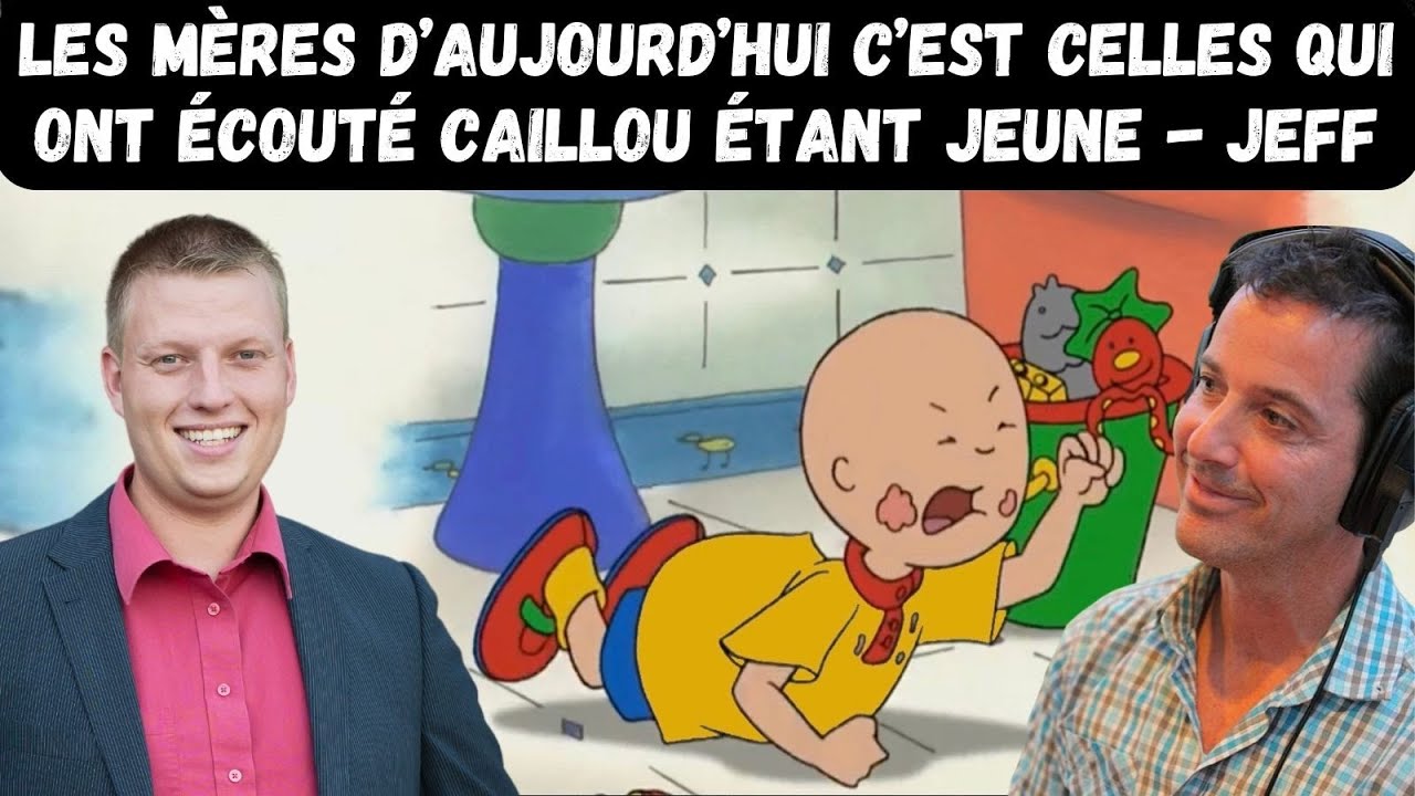 Les mères d’aujourd’hui c’est celles qui ont écouté CAILLOU étant jeune ...