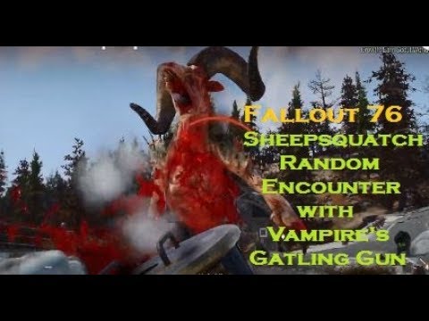 Fallout 76 - Sheepsquatch Random Encounter with Vampire's Gatling Gun ...