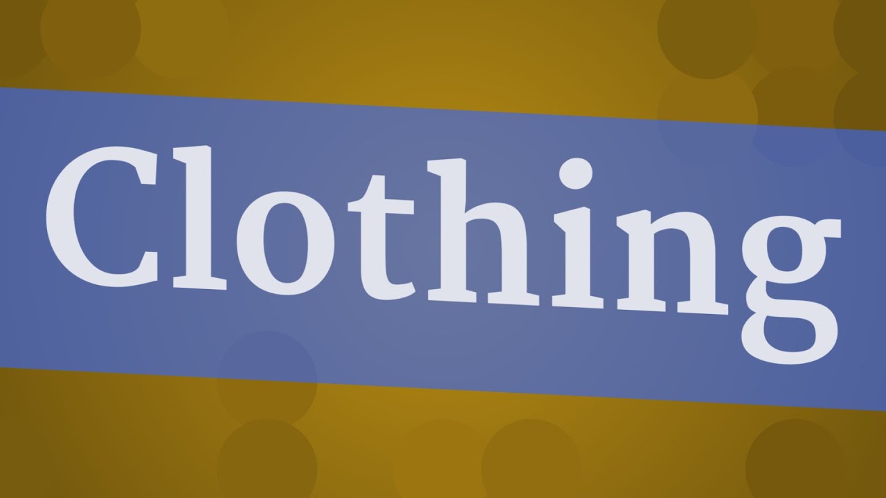 CLOTHING pronunciation • How to pronounce CLOTHING - YouTube
