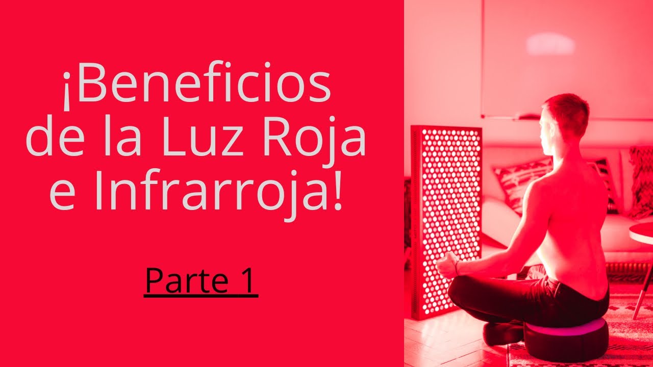 Beneficios de la luz roja e infrarroja Parte 1 - YouTube