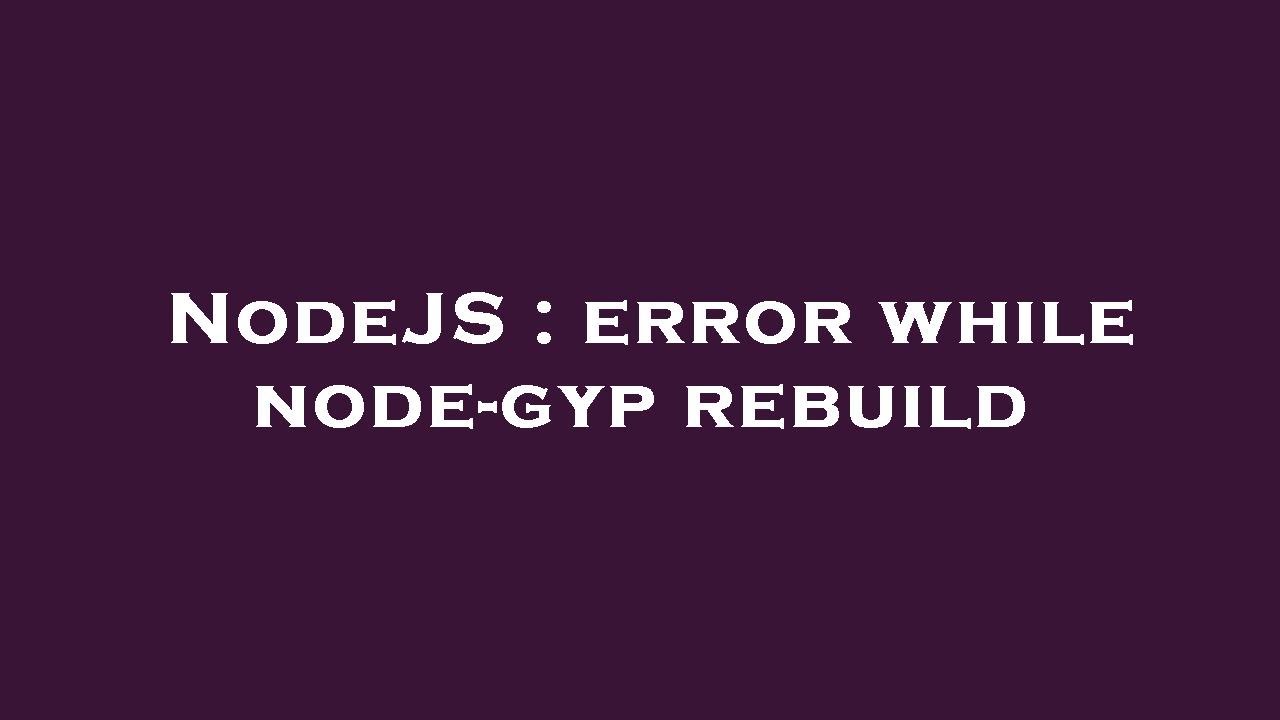 Nodejs Error While Node Gyp Rebuild Youtube 3270