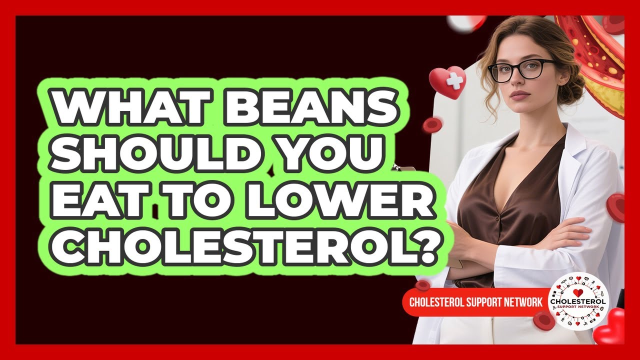 What Beans Should You Eat To Lower Cholesterol? - Cholesterol Support ...