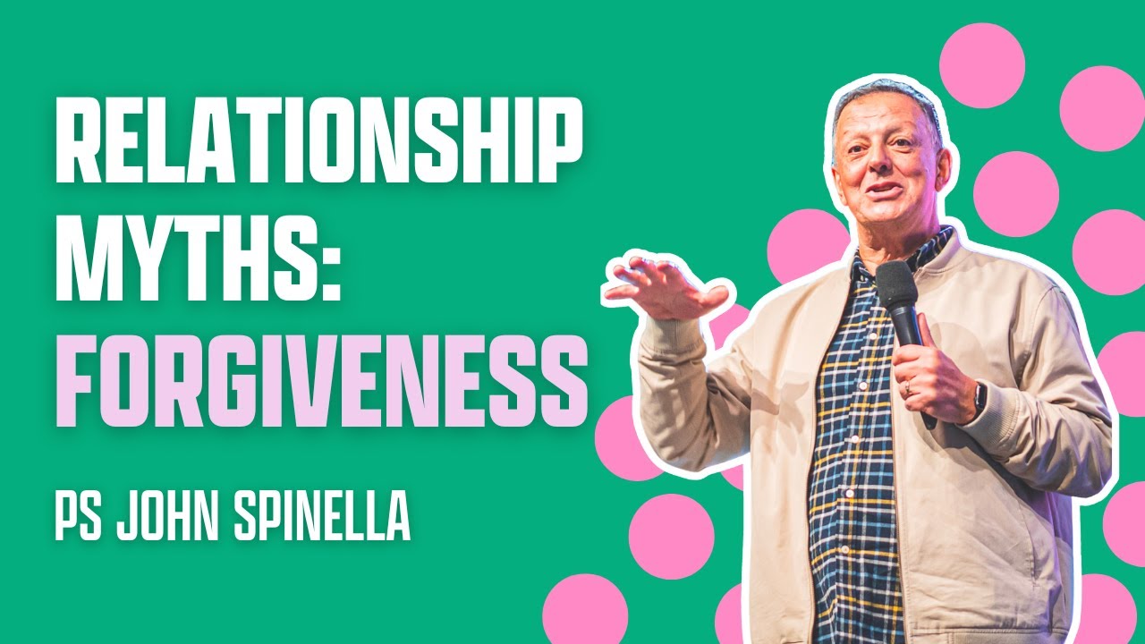 Relationship Myths : Forgiveness l Ps John Spinella - YouTube