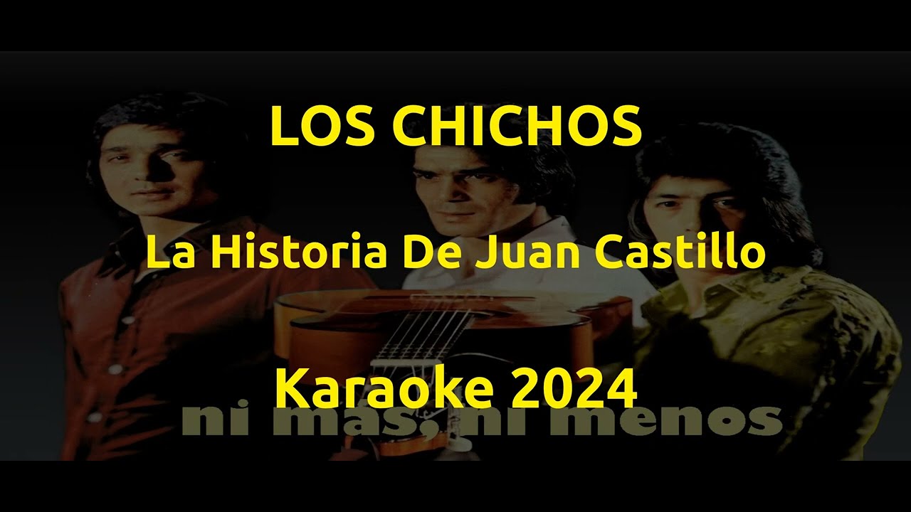 Los Chichos La historia de Juan Castillo KARAOKE STARS - YouTube