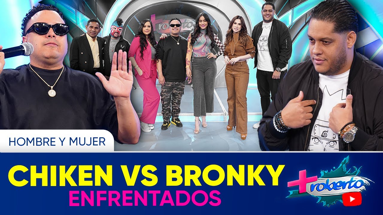 Hombre y Mujer | El Chiken y el Bronky se enfrentan | MAS ROBERTO - YouTube