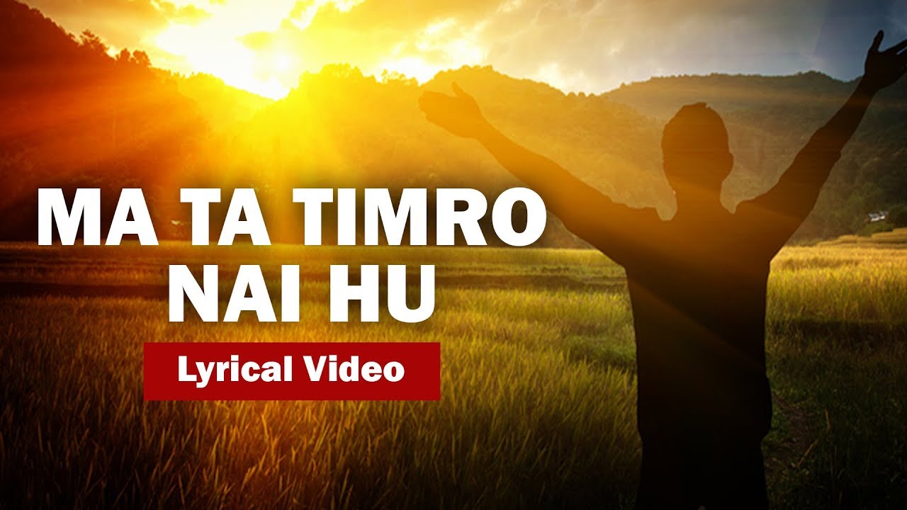 Ma Ta Timro Nai Hu || (Lyrical Video) || Nepali Christian Cover Song ...