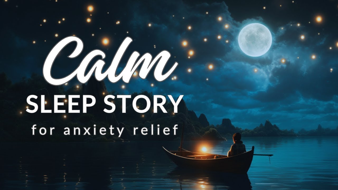 Bedtime Anxiety? Calming Sleep Story for the Ultimate Anxiety Relief ...